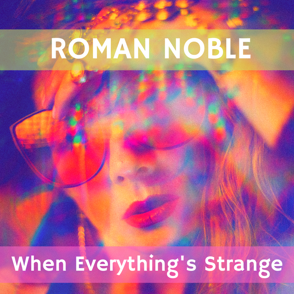 When Everything's Strange - Roman Noble
